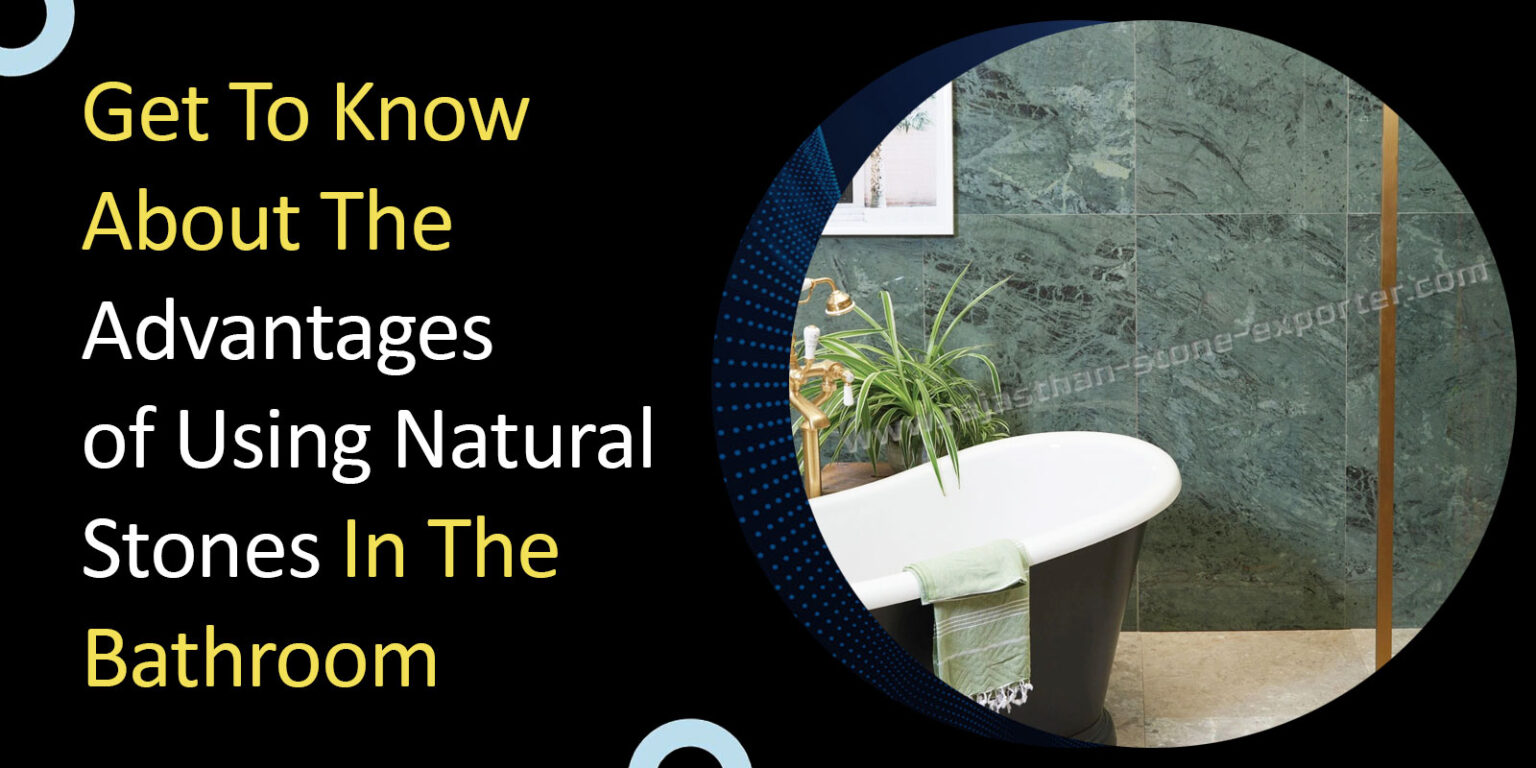 Get To Know About the Advantages of Using Natural Stones in the Bathroom - Rajasthan Slate ...